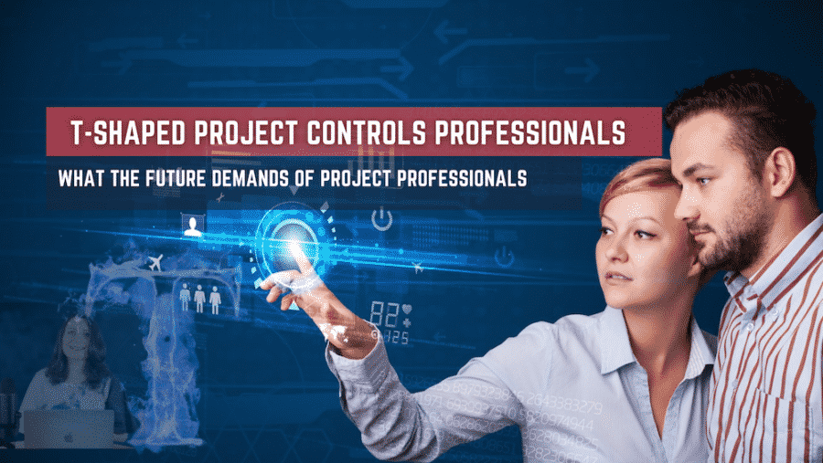 T-Shaped Project Controls Professionals- What the Future demands